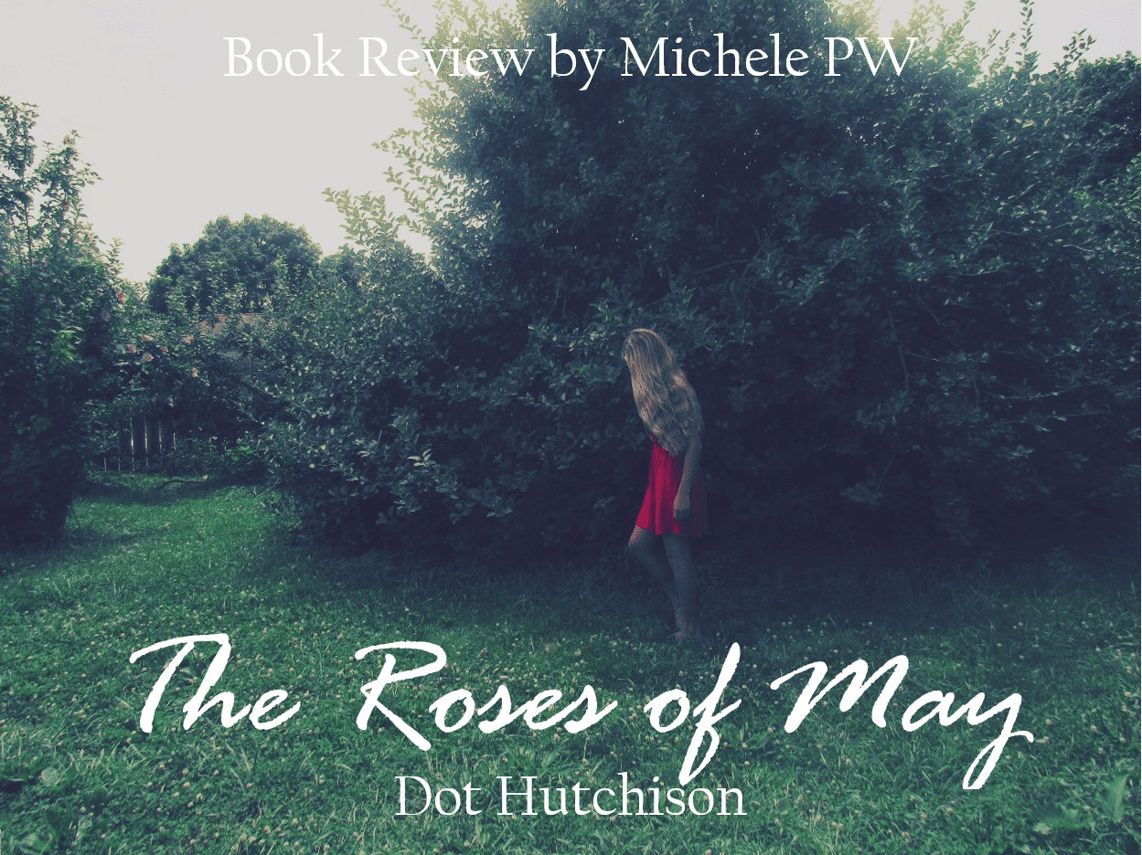 Book Review: "The Roses of May" by Dot Hutchison - Michele Pariza Wacek